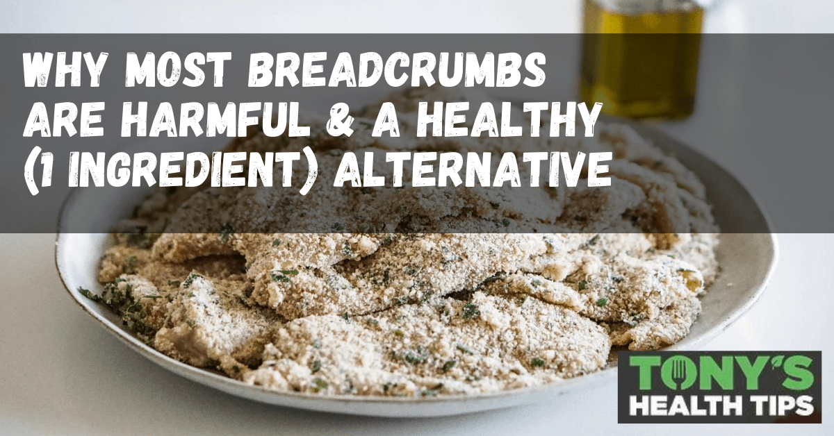 Why are bread crumbs unhealthy? | Tony's Health Tips